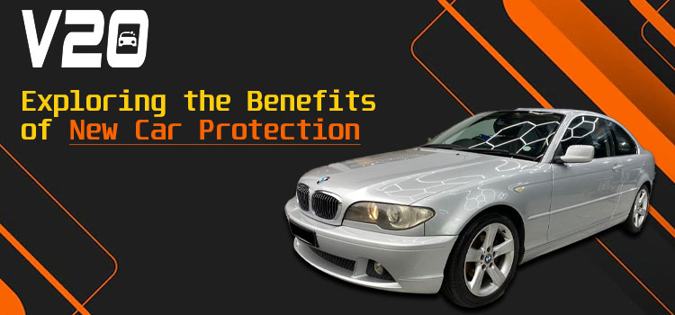 How New Car Protection Ensures a Pristine and Stunning Finish